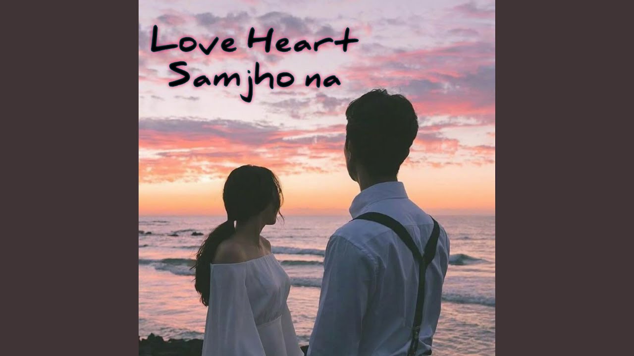 LOVE HEART SAMJHO NA - YouTube