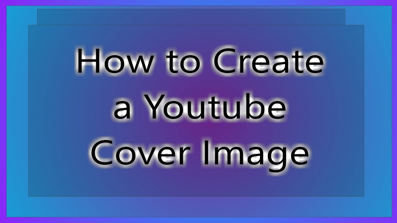 How to : create a youtube cover image - YouTube