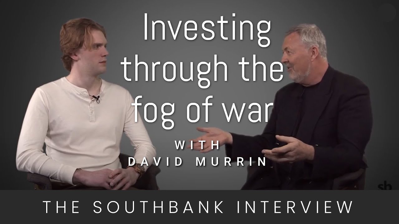 Investing through the fog of war, with David Murrin | The Southbank ...