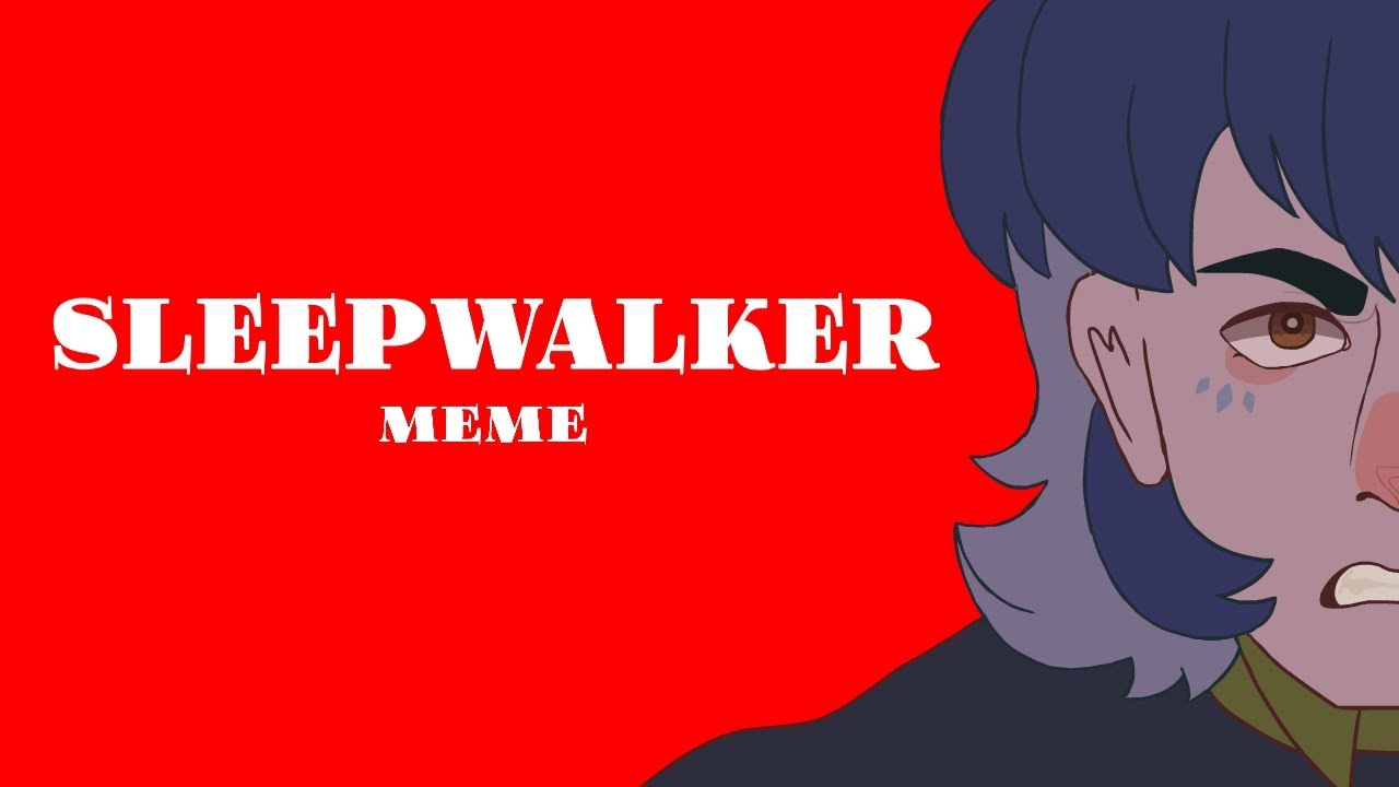 SLEEPWALKER || animation meme - YouTube