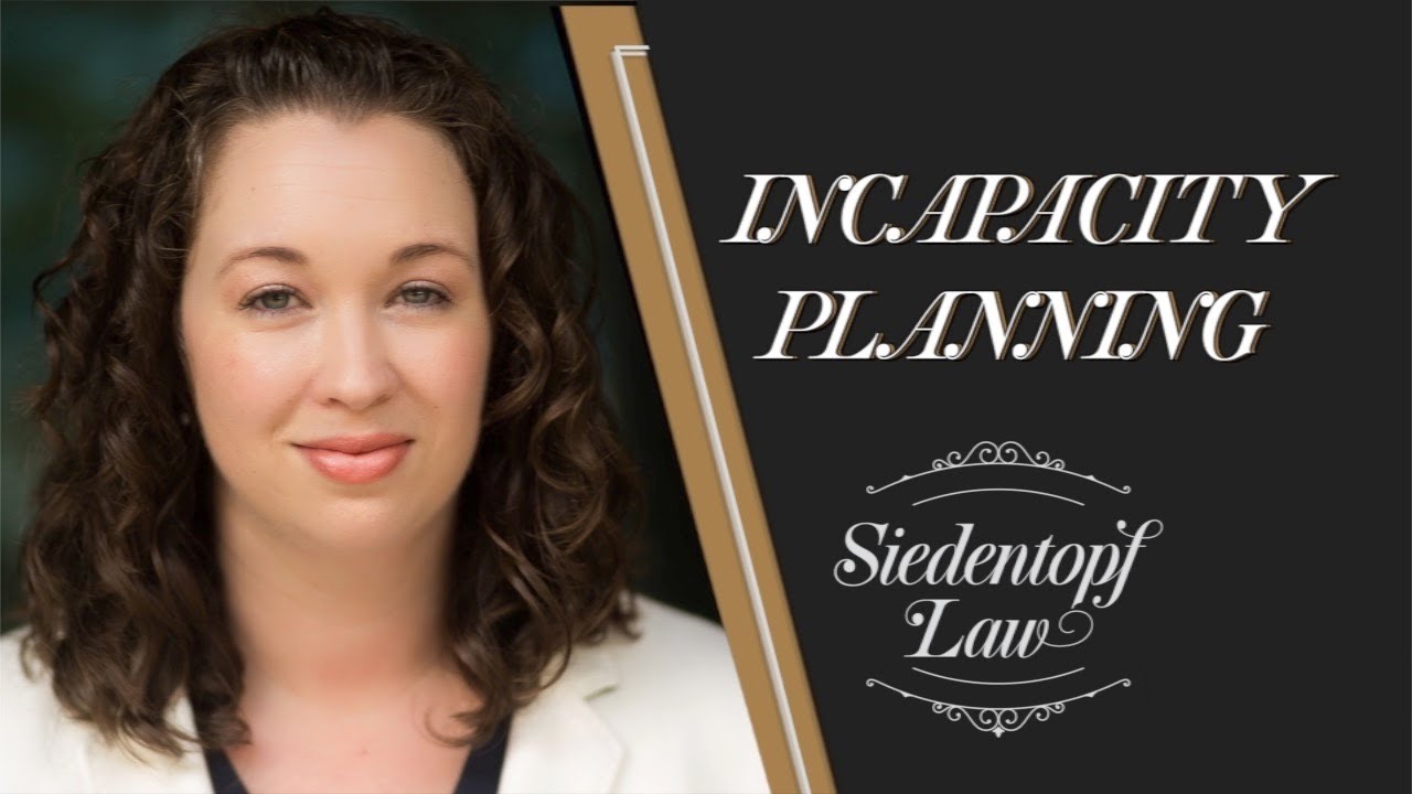 Incapacity Planning is a Critical Part of Your Estate Plan | Siedentopf ...
