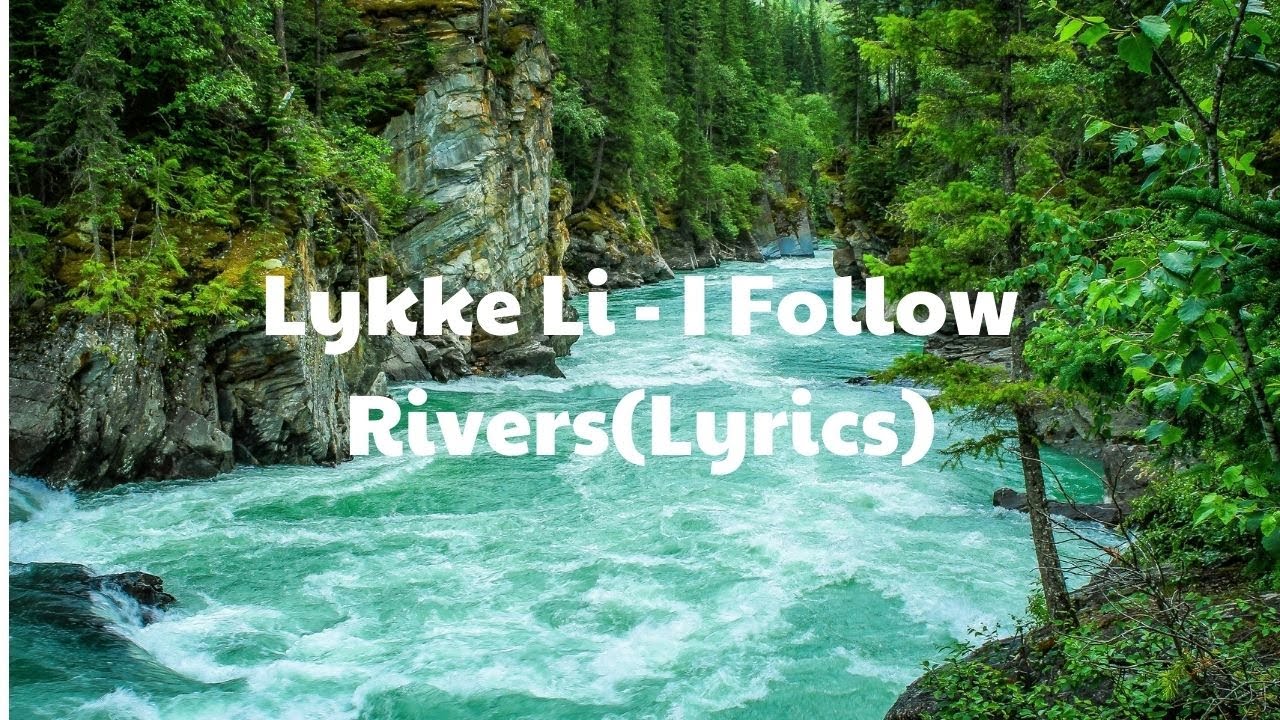 Lykke Li - I Follow Rivers(Lyrics) - YouTube