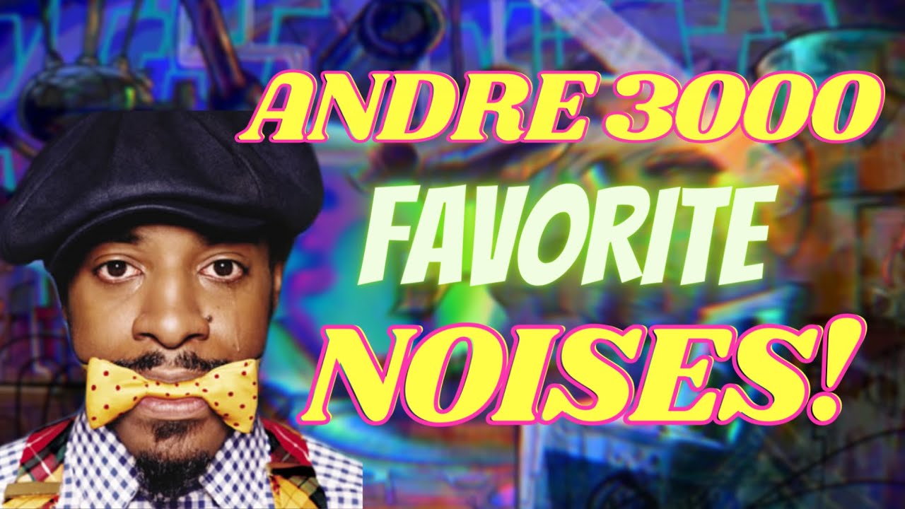 Andre 3000 Favorite Noises & Best Sounds, Voices, Ad libs Compilation ...