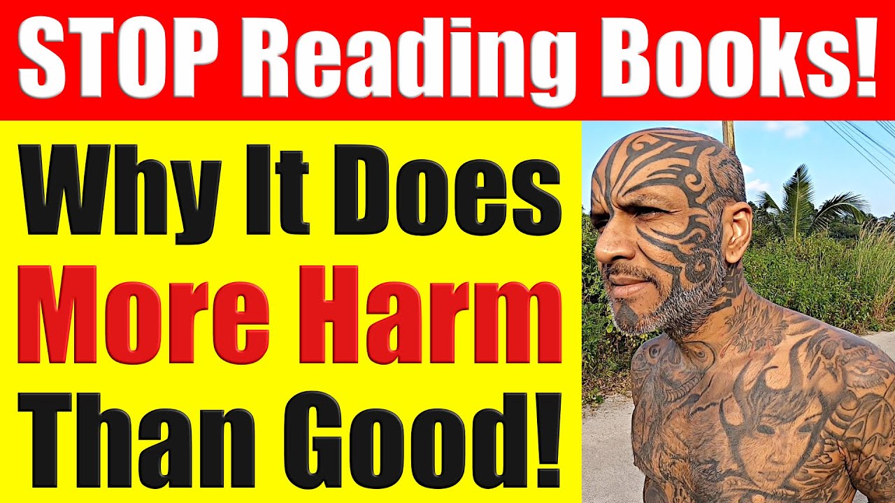 STOP READING BOOKS! Why This Habit Does MORE HARM Than Good! Why I ...