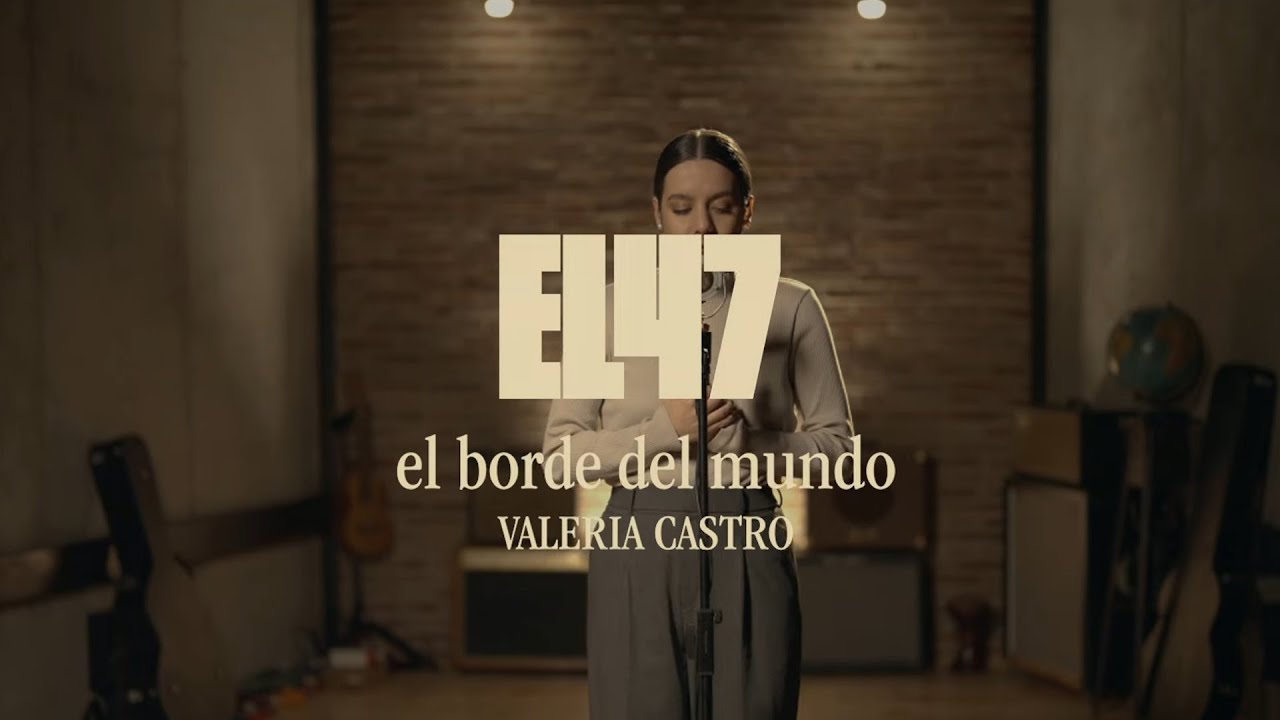 Valeria Castro - el borde del mundo (Canción Original de “El 47 ...