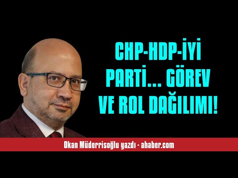OKAN MÜDERRİSOĞLU: CHP-HDP-İYİ PARTİ... GÖREV VE ROL DAĞILIMI! - SESLİ MAKALE DİNLE
