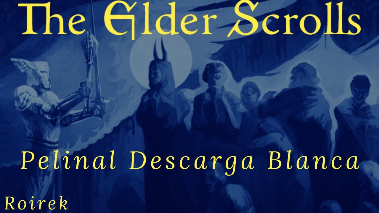 The Elder Scrolls Lore (Español) - Pelinal Descarga Blanca - YouTube