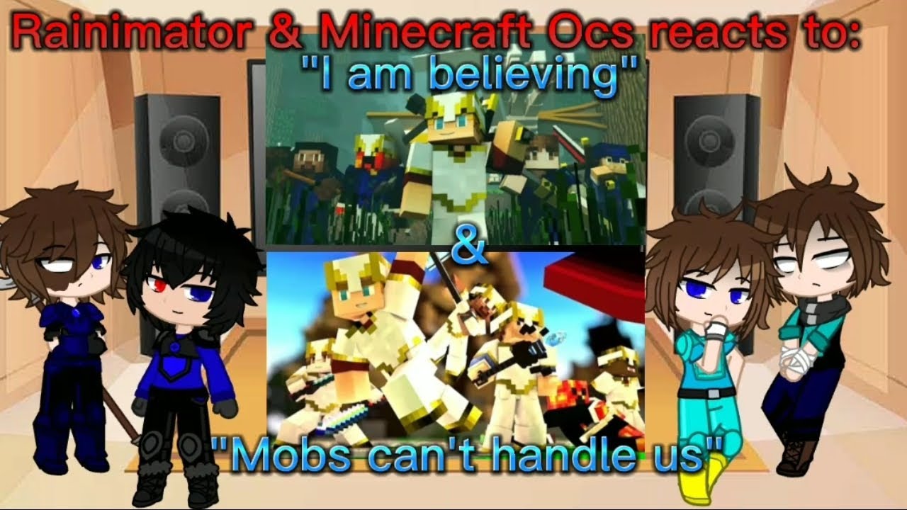 Rainimator & Minecraft Ocs reacts to "I am believing & Mobs can't ...