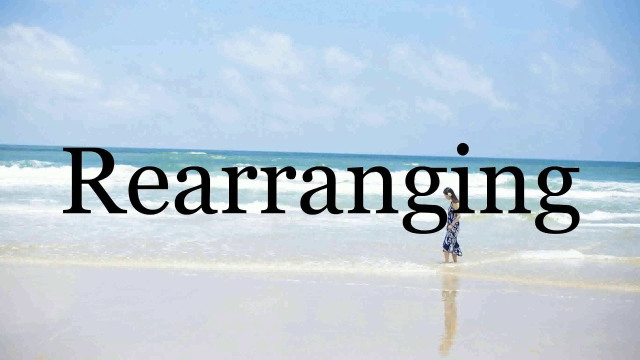 How To Pronounce Rearranging🌈🌈🌈🌈🌈🌈Pronunciation Of Rearranging - YouTube