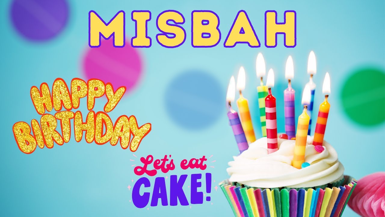 Happy Birthday Misbah, Birthday of Misbah, Best Birthday Wishes, hbd ...