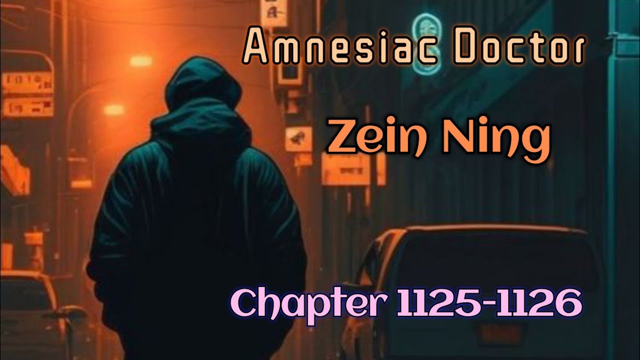 Chapter 1125-1126 | Amnesiac Doctor, Zein Ning - YouTube