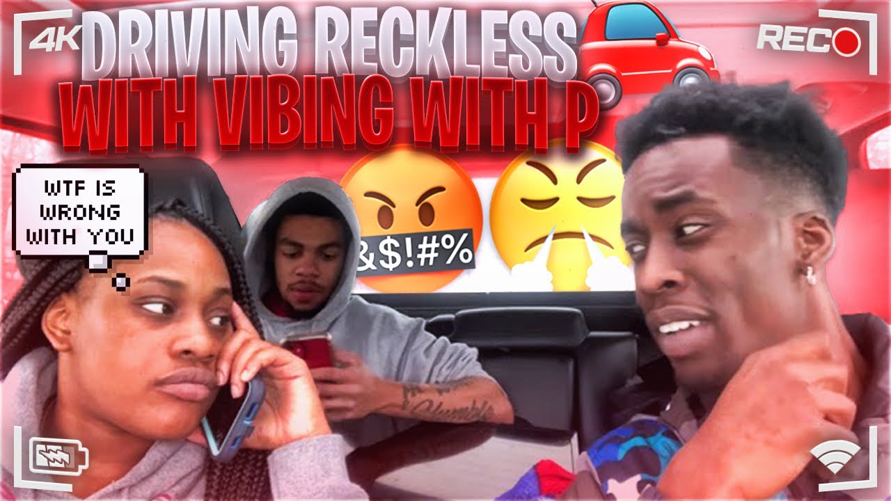 DRIVING RECKLESS PRANK WITH VIBING WITH P‼️‼️‼️ (SHE GOT ANGRY & CALLED ...