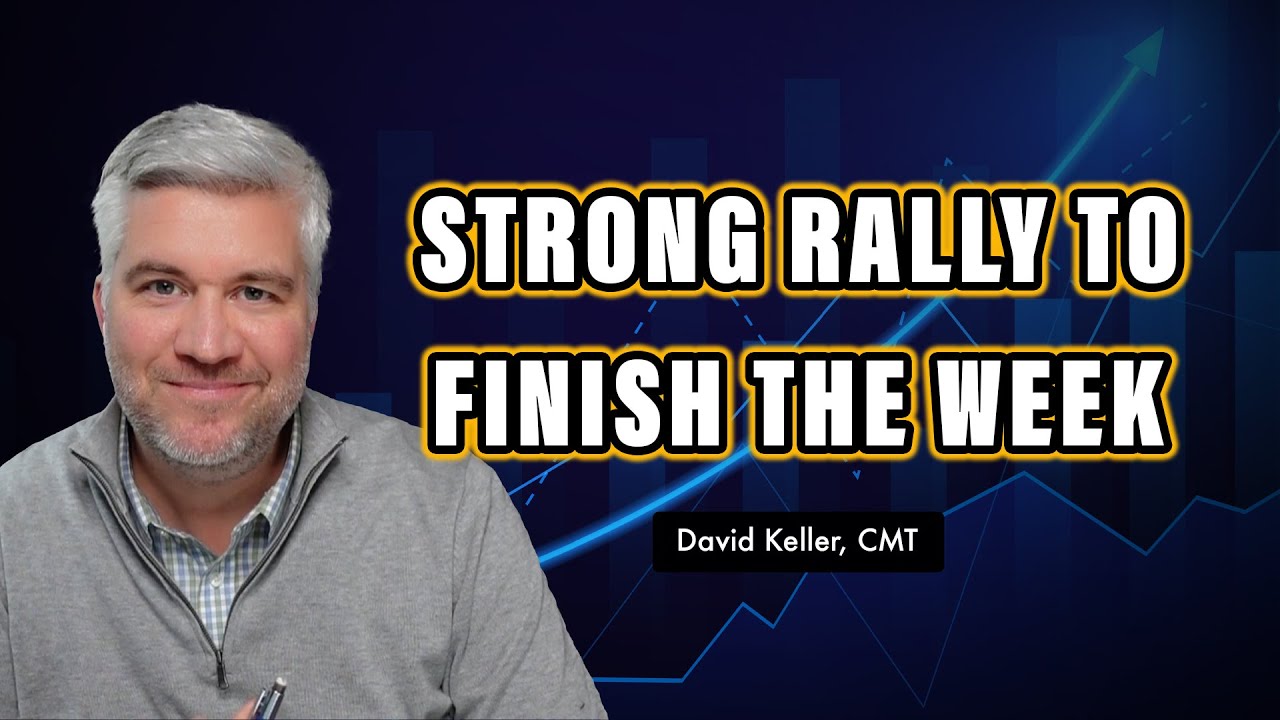 Strong Rally to Finish the Week | David Keller, CMT | The Final Bar (01 ...