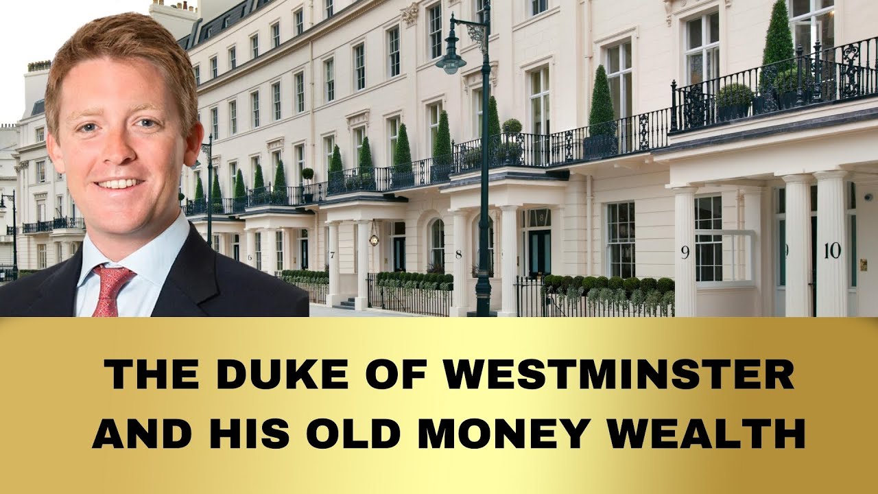 The Old Money of the Duke of Westminster | Mini Documentary - YouTube