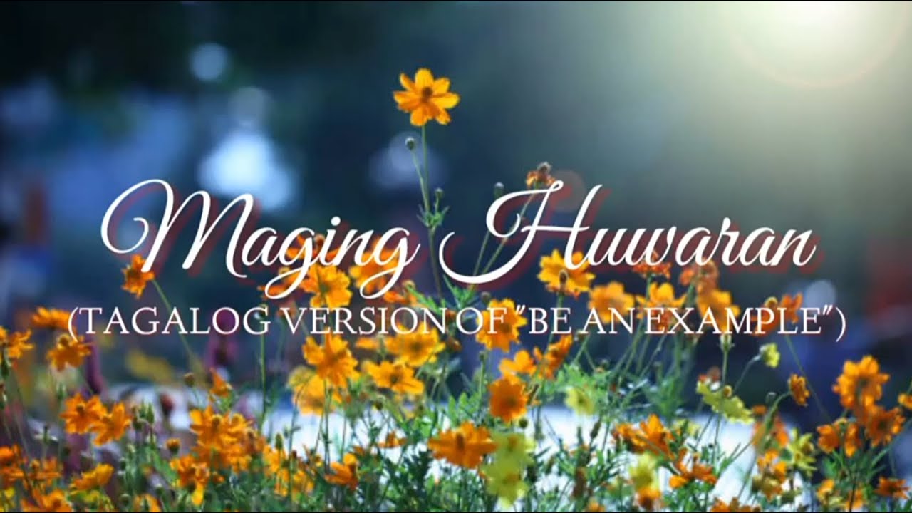 MAGING HUWARAN | Be An Example Tagalog Version | Minus One #BeAnExample ...