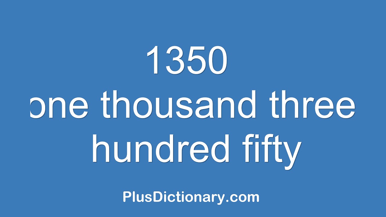 How to pronounce or say one thousand three hundred fifty - 1350 ...