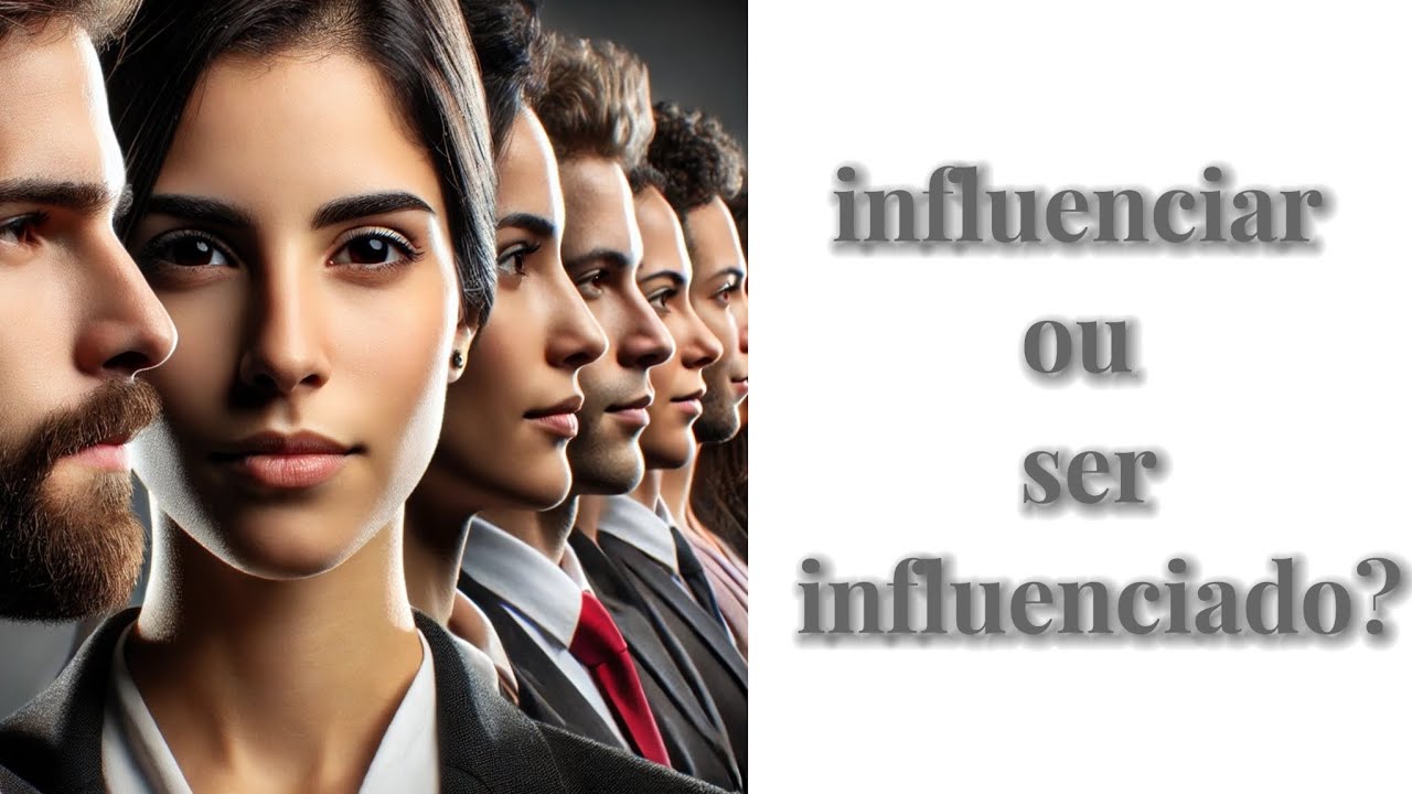 aprenda a influenciar ao invés de ser influenciado pelas pessoas. - YouTube