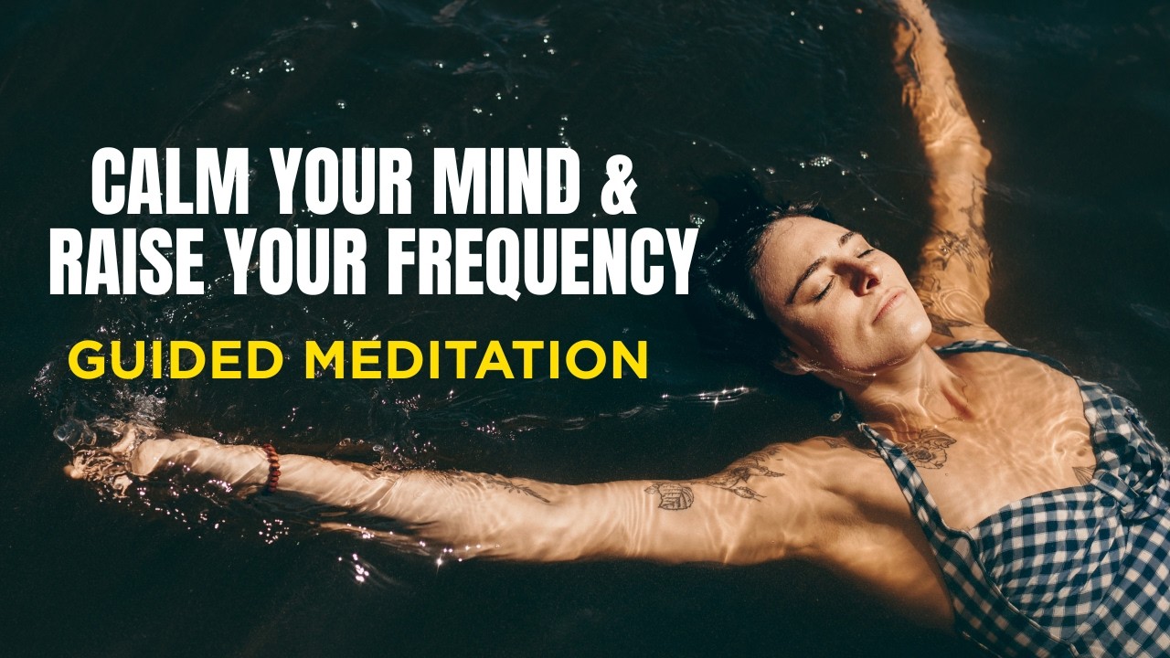 Calm Your Mind & Raise Your Frequency- Guided Meditation - YouTube