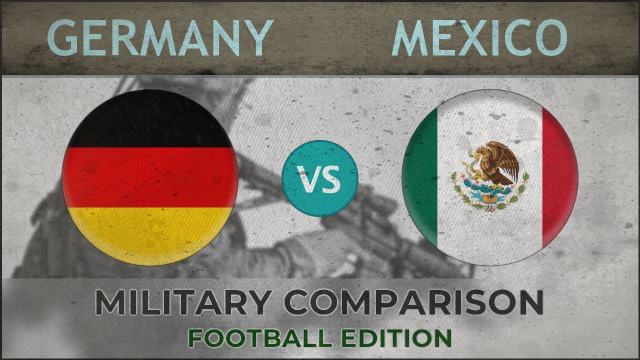GERMANY vs MEXICO - Army Comparison - 2018 (FOOTBALL EDITION) - YouTube