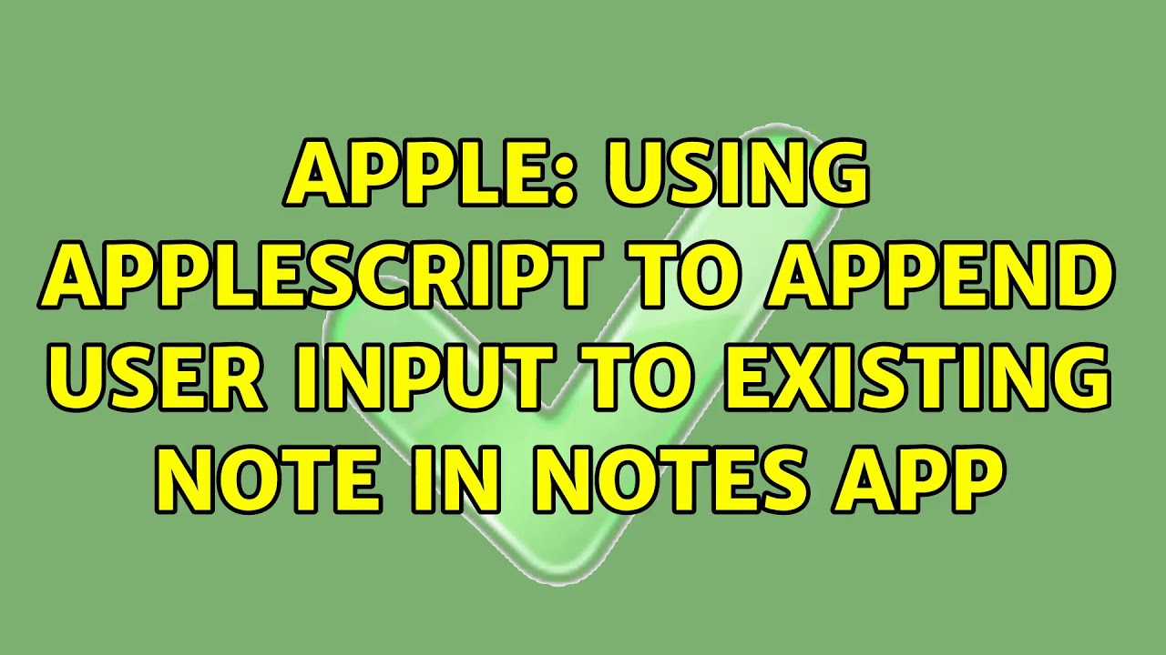 Apple Using Applescript To Append User Input To Existing Note In Notes 8769