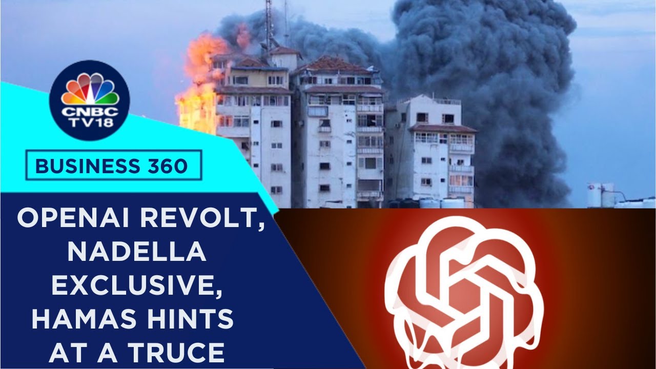 Open Revolt At Openai, Satya Nadella Exclusive, Hamas Hints At A Truce ...
