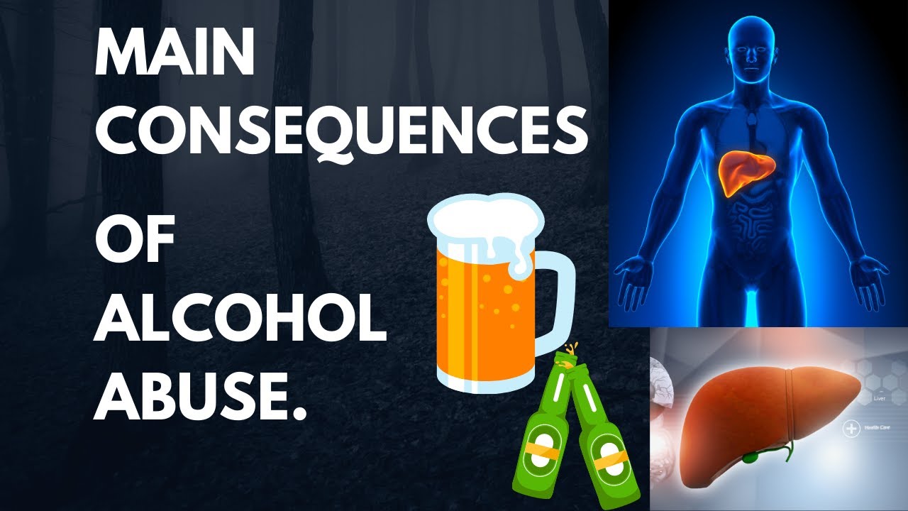 4 MAIN CONSEQUENCES OF ALCOHOL ABUSE. - YouTube