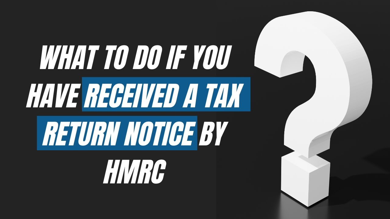 What to do if you have received a tax return notice by HMRC? | Naseems ...