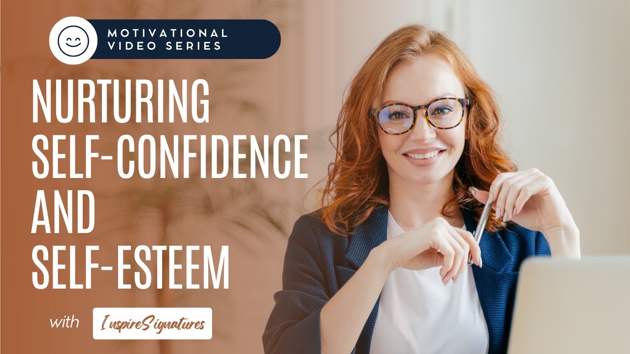 Nurturing Self-Confidence and Self-Esteem I InspireSignatures - YouTube