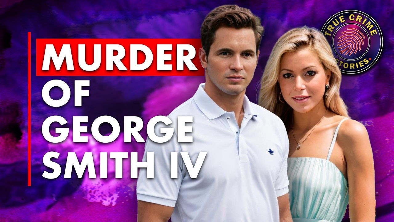 The Murder of George Smith IV | True Crime Documentary 2025 - YouTube