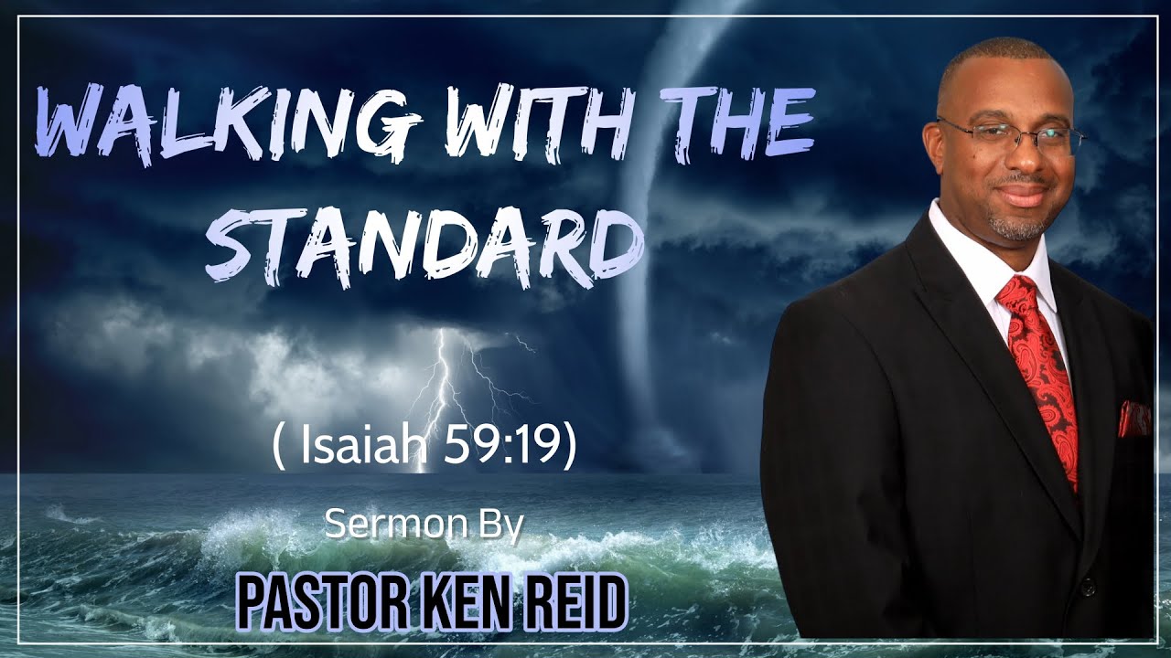 "Walking With The Standard" (Isaiah 59:19) Pastor Ken Reid - YouTube