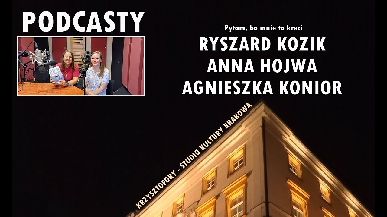 odc. 9 Anna Hojwa i Agnieszka Konior. Podcast - "Pytam, bo mnie to ...