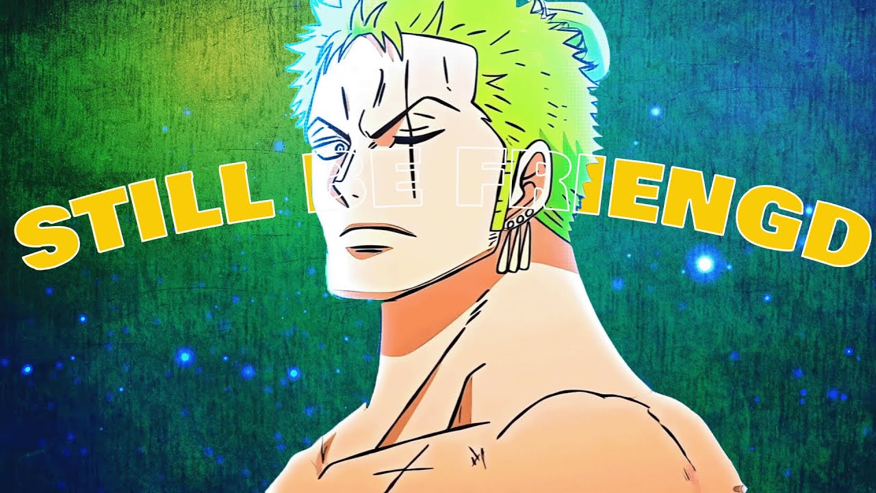 Still Be Friends {4K EDIT} Zoro is The Best Side Character - YouTube