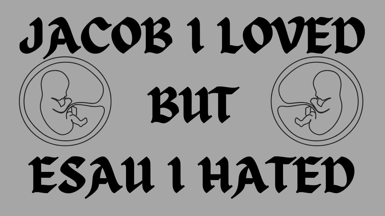 JACOB I LOVED, BUT ESAU I HATED? | ROMANS 9:13 EXPLAINED - YouTube