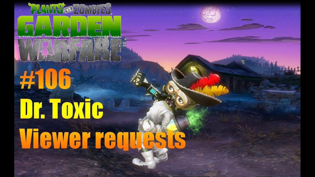 Plants Vs Zombies : Garden Warfare - #106 - Dr.Toxic (viewer requests ...