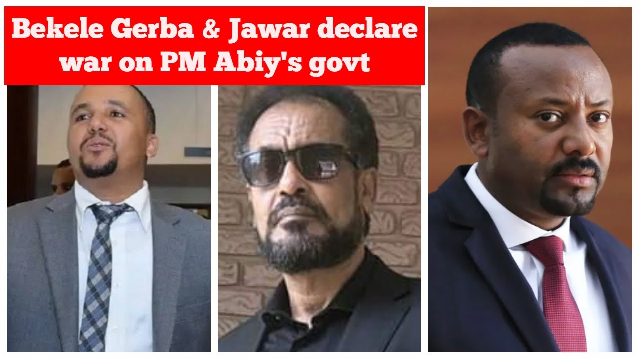 Bekele Gerba & Jawar Mohammed declare war on PM Abiy Ahmed's government ...