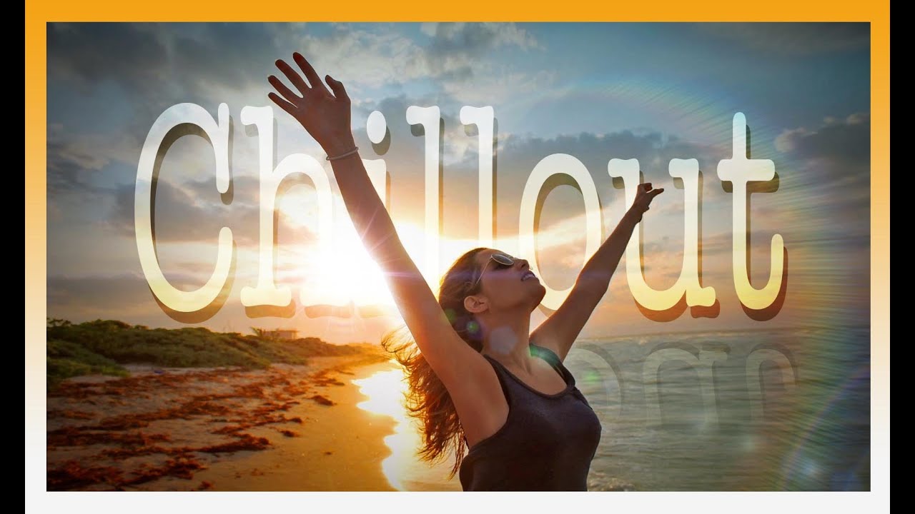 The Best Chillout Music for Relaxation and Meditation - YouTube