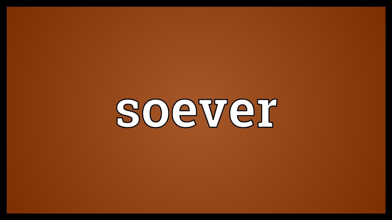 Soever Meaning - YouTube