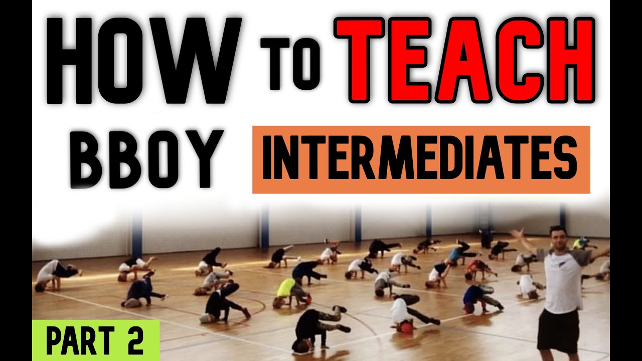HOW TO TEACH BBOY INTERMEDIATE BBOY CLASSES - BY SAMBO - GUIDE FOR ...