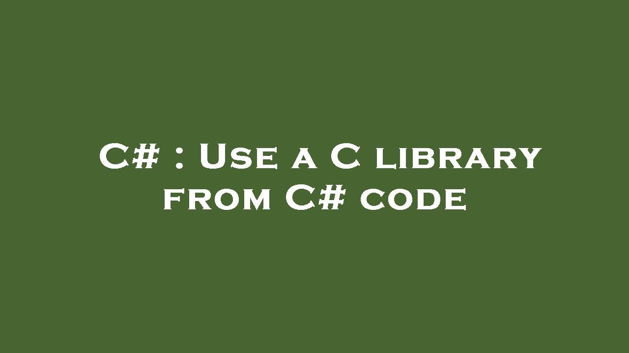 C# : Use a C library from C# code - YouTube
