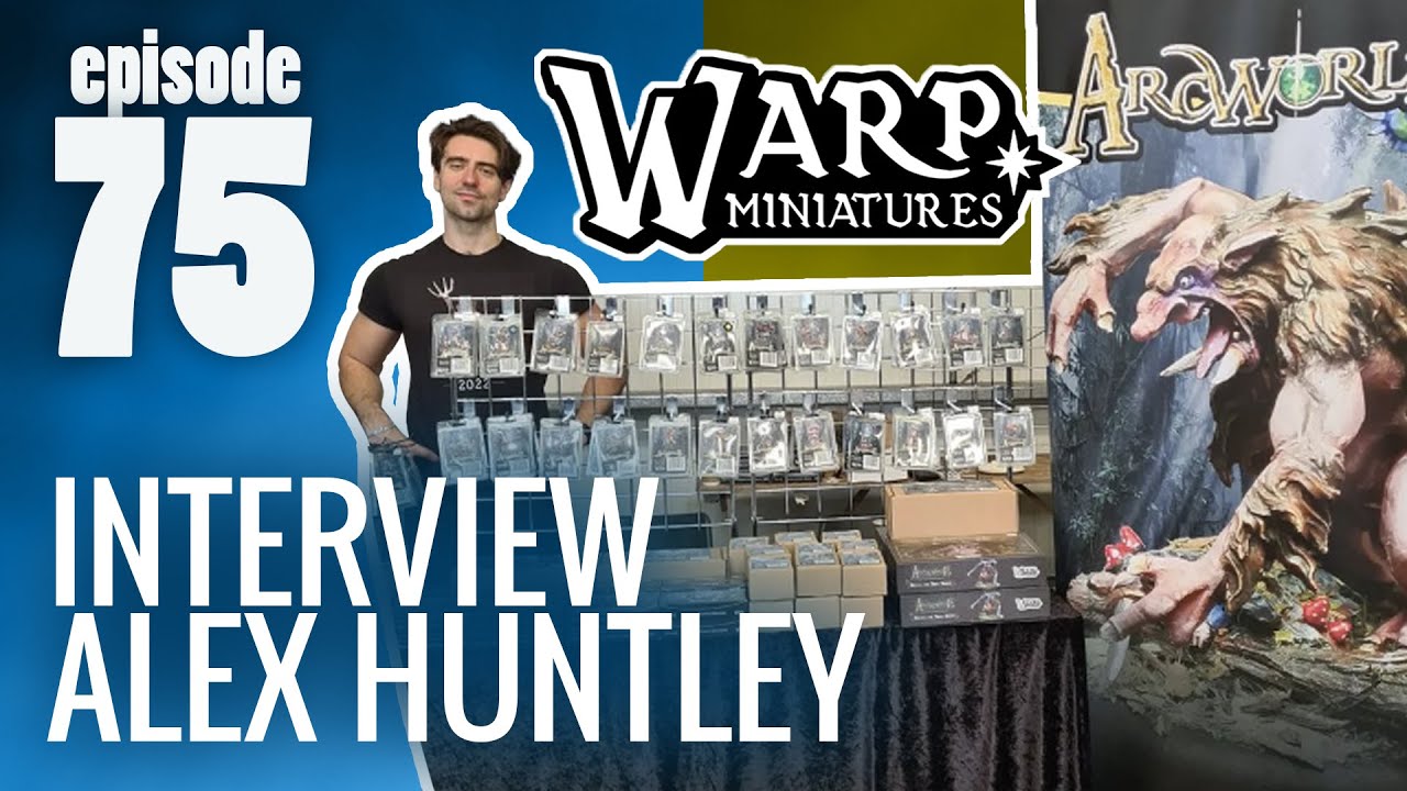 MSSS Ep. 75 | An Interview with Alex Huntley of Warp Miniatures ...