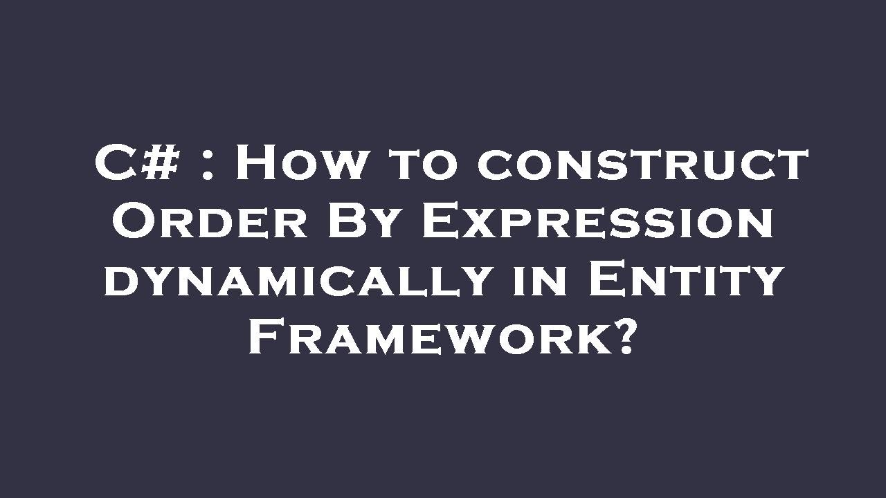 C How To Construct Order By Expression Dynamically In Entity Framework Youtube 8086