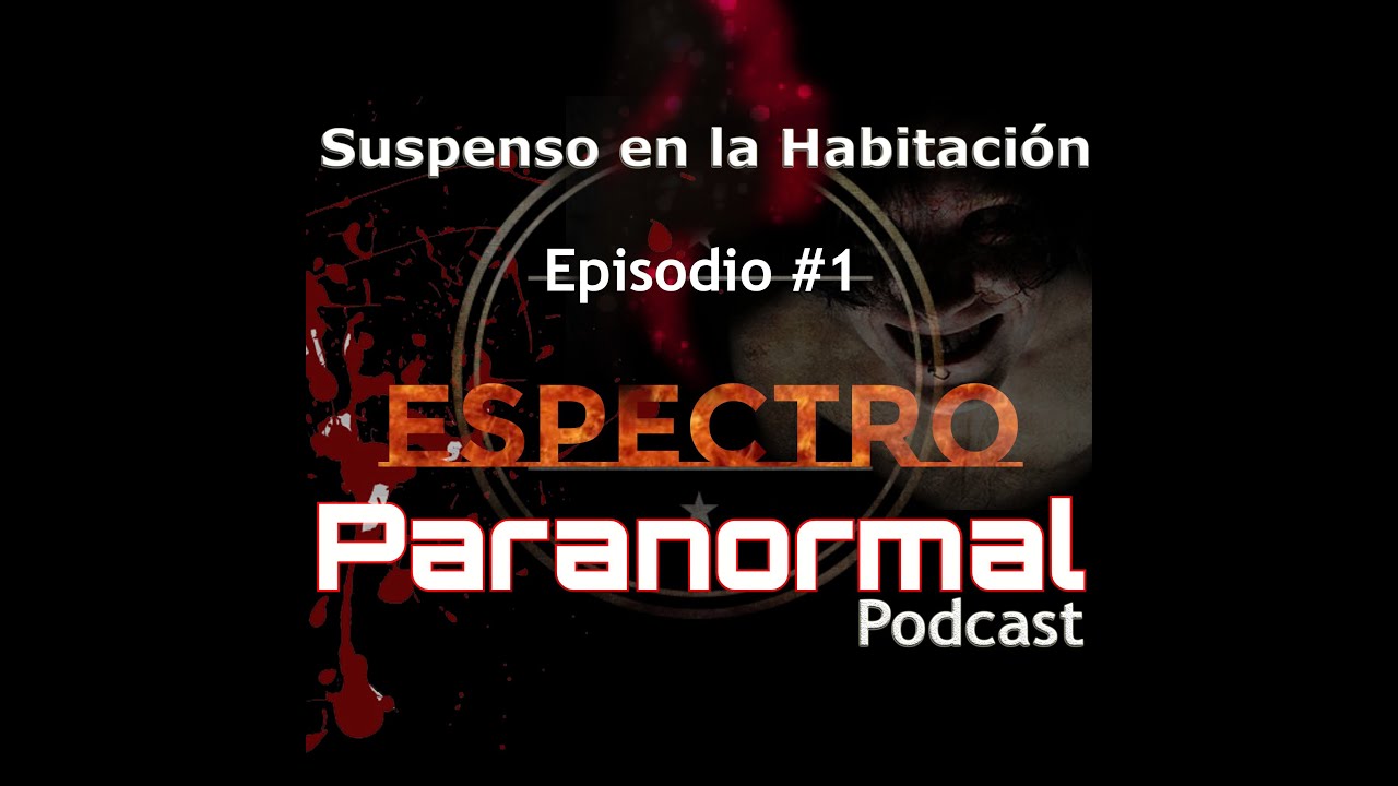 Espectro PARANORMAL , Episodio 01 | Podcast de Misterio en Español 2019 ...