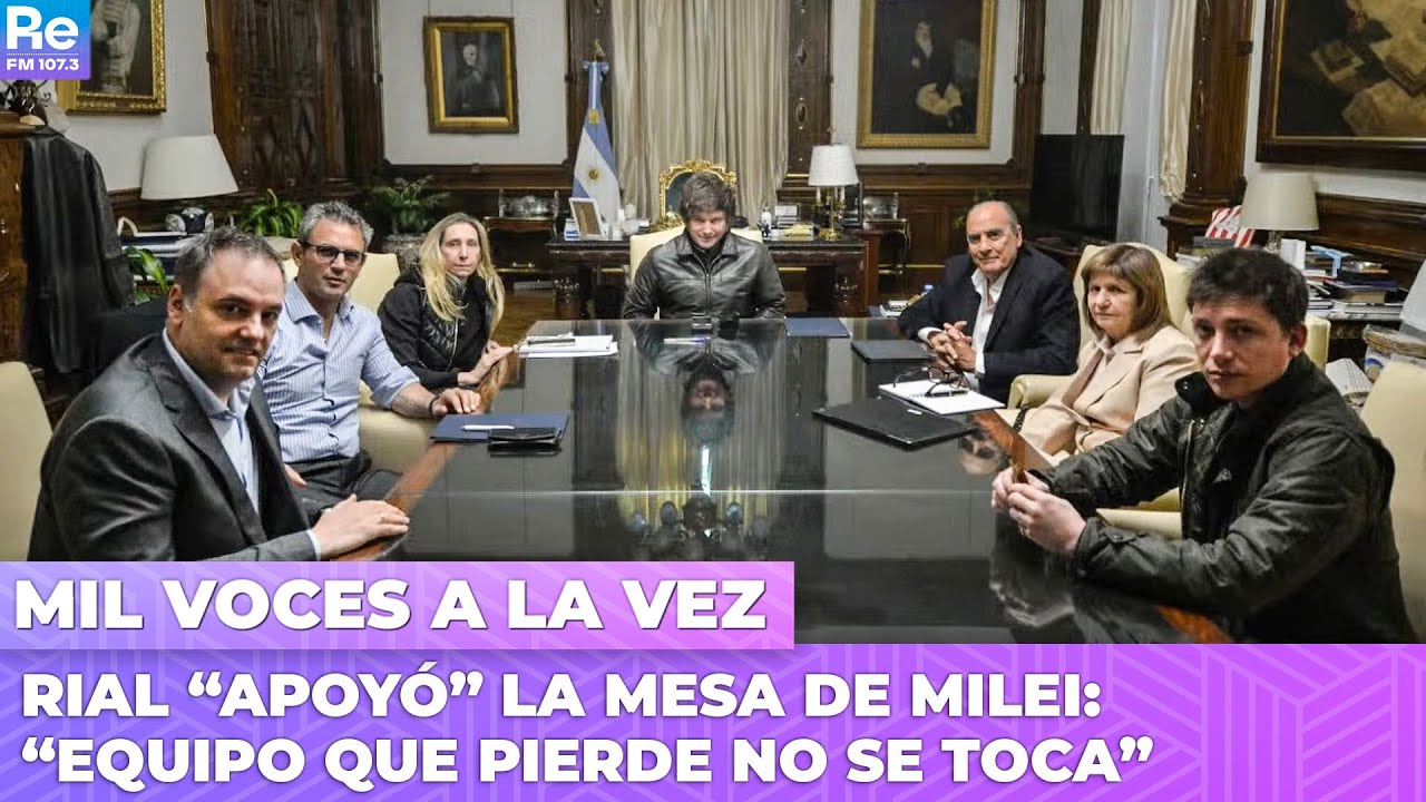 Rial “apoyó” la mesa de Milei: “Equipo que pierde no se toca” | Mil ...