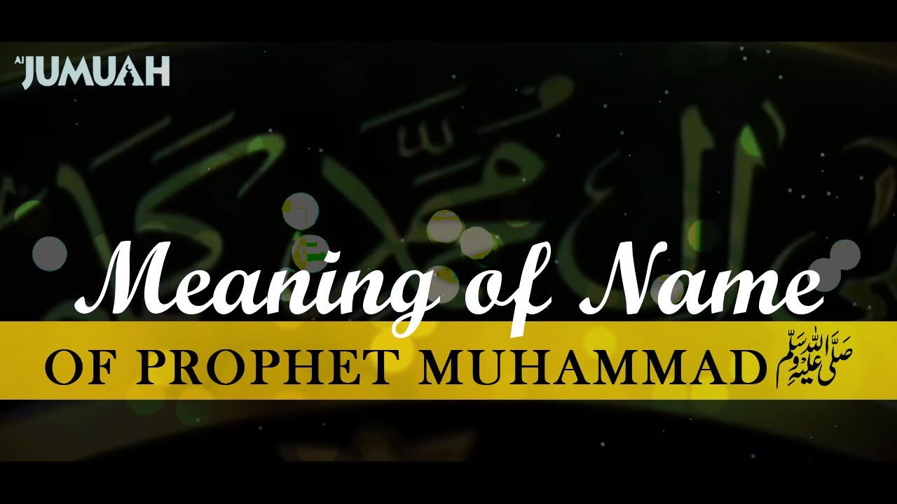 Meaning of Name of Prophet Muhammadﷺ | Life Story of Our Beloved Rasool ...