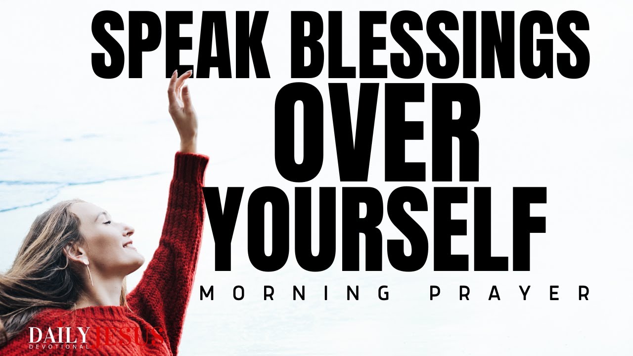 Always Speak Blessings Over Yourself (This Will Change Your Life ...