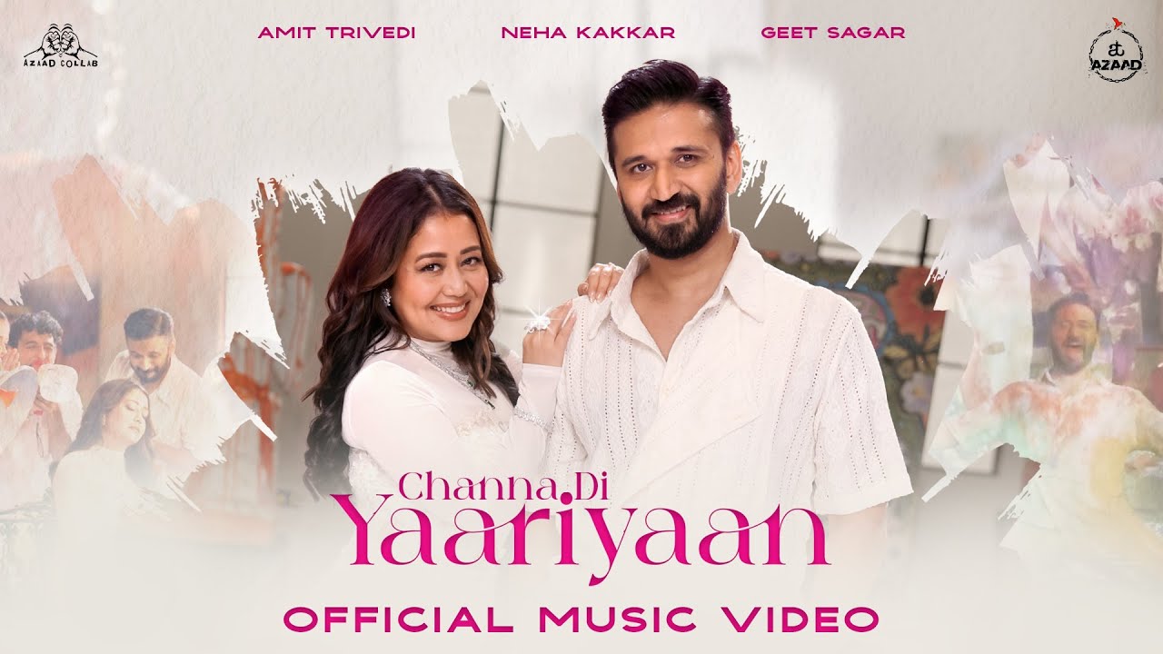 CHANNA DI YAARIYAAN - Music Video | Amit Trivedi x Neha Kakkar x Geet ...