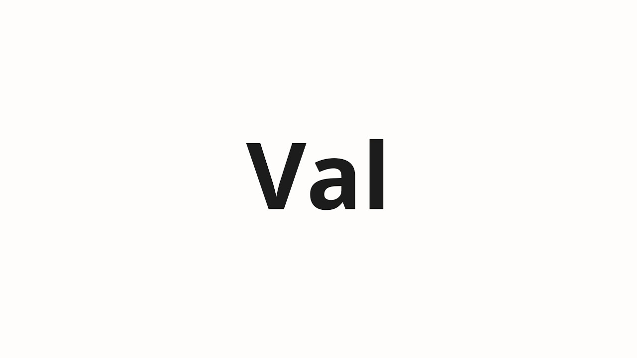 How to pronounce Val - YouTube