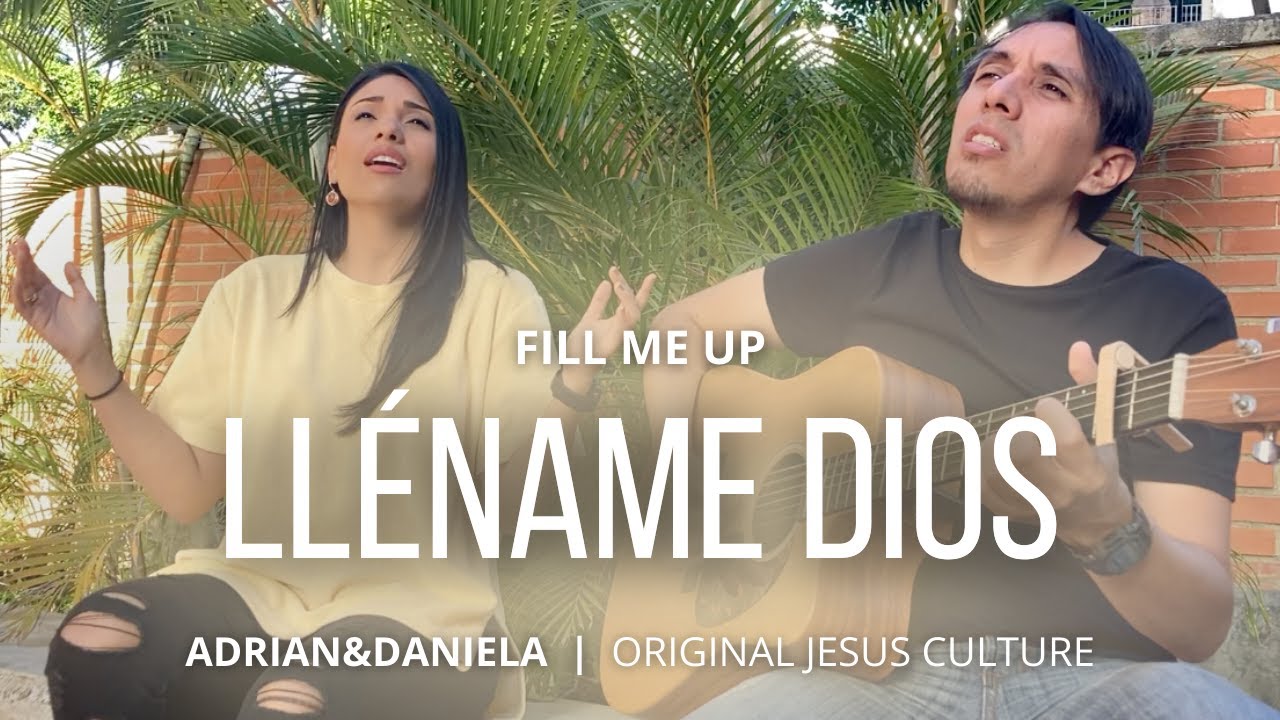FILL ME UP | JESUS CULTURE (en español) | LLENAME DIOS | ADRIAN&DANIELA ...