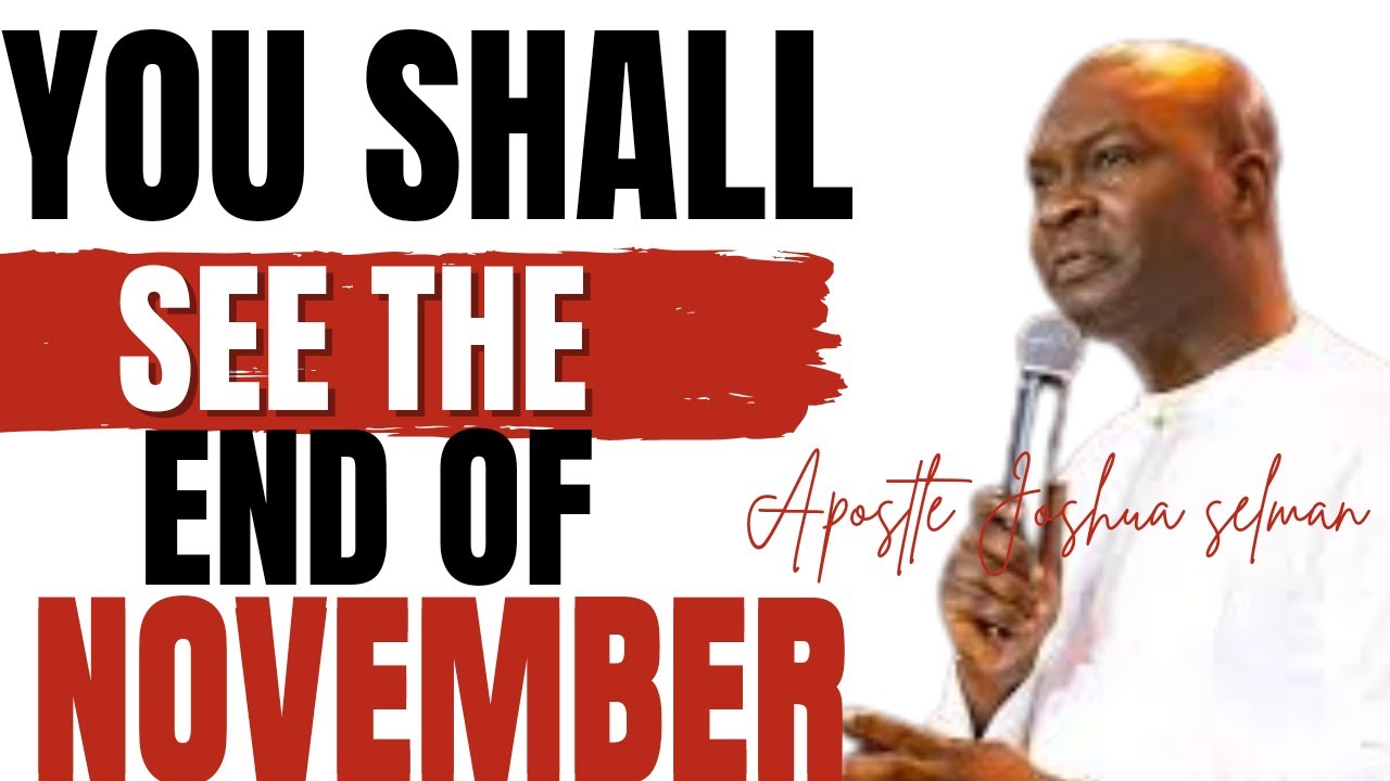 YOU SHALL SEE THE END OF NOVEMBER - APOSTLE JOSHUA SELMAN - YouTube