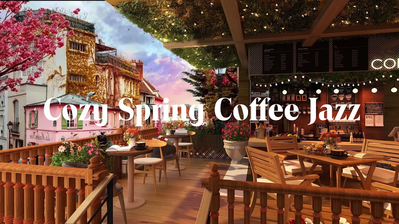 Cozy Spring Coffee Shop Ambience At Paris with Smooth Jazz Music for ...